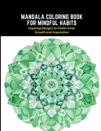 Mandala Coloring Book for Mindful Habits: Inspiring Designs to Foster ...
