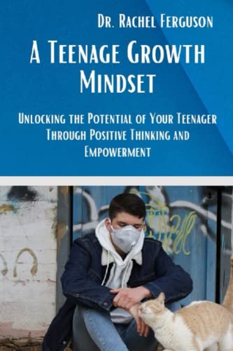A Teenage Growth Mindset: "Unlocking the Potential of Your Teenager ...
