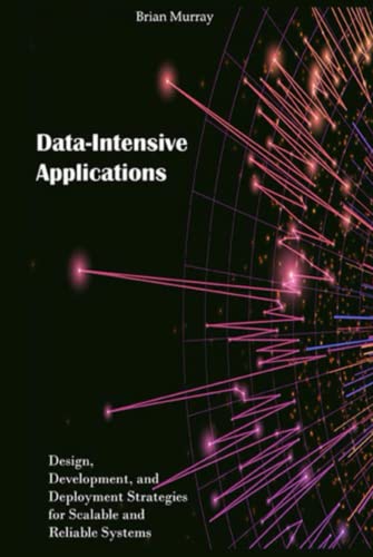 Data-Intensive Applications: Design, Development, and Deployment ...