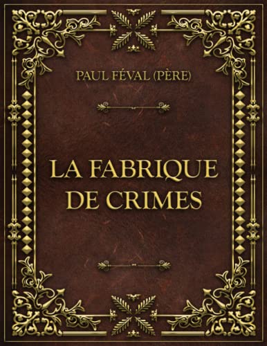 La Fabrique de crimes: Paul Féval (French Edition) by Paul Féval ...
