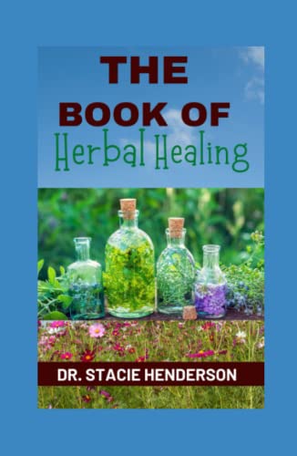 THE BOOK OF HERBAL HEALING: Herbal Remedies For Disease Prevention And ...