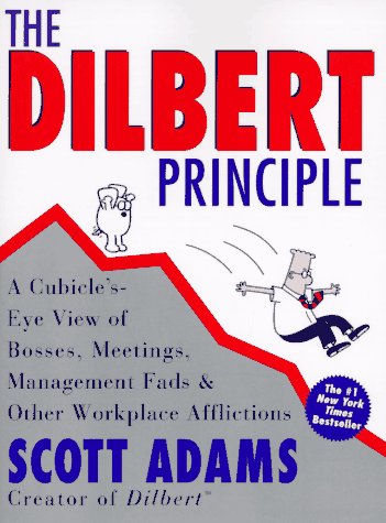 Dilbert Principle, The: A Cubicle's-Eye View of Bosses, Meetings ...
