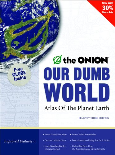 Our Dumb World: The Onion's Atlas of the Planet Earth, 73rd Edition by ...