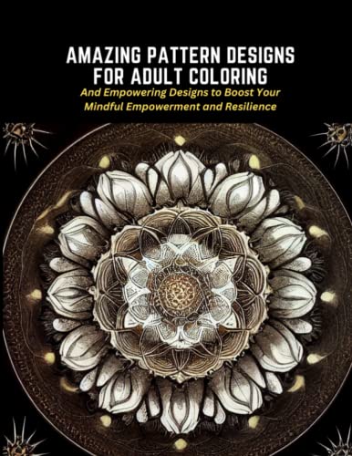 Amazing Pattern Designs for Adult Coloring: And Empowering Designs to ...