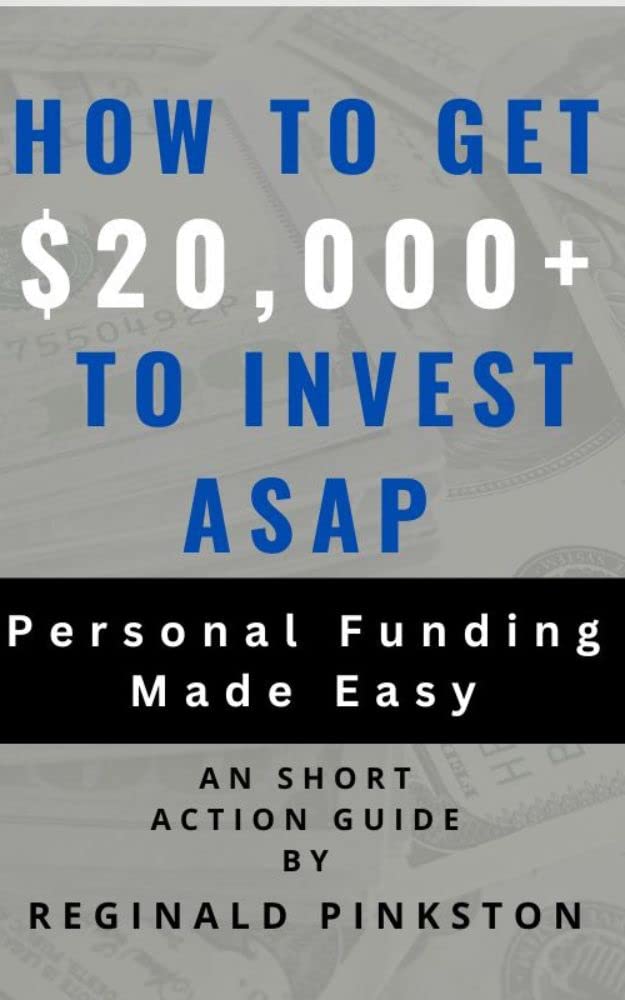 How To Get $20,000+ To Invest ASAP: Personal Funding Made Easy: A Short ...