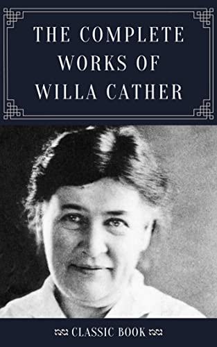 THE COMPLETE WORKS OF WILLA CATHER (Classic Book): With illustration by ...