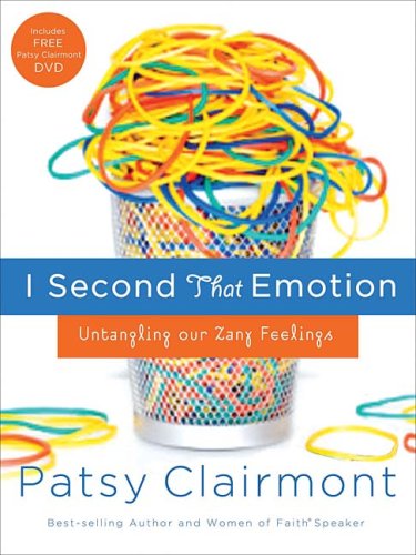 I Second That Emotion: Untangling Our Zany Feelings (Women of Faith by Patsy Clairmont | Goodreads