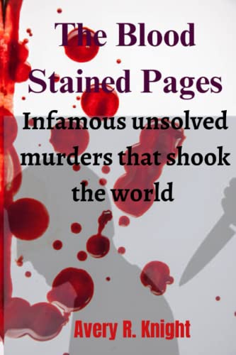 The blood stained pages: Infamous unsolved murders that shook the world ...