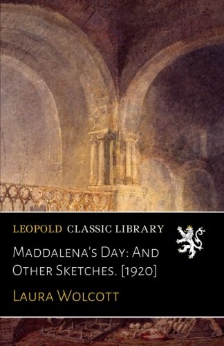 Maddalena's Day: And Other Sketches. [1920] by Laura Wolcott | Goodreads