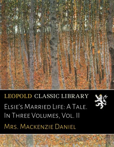 Elsie's Married Life: A Tale. In Three Volumes, Vol. II by Mrs ...