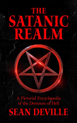 The Satanic Realm: A Pictorial Encyclopaedia of the Denizens of Hell by ...