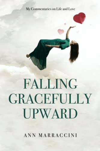 Falling Gracefully Upward: My Commentaries On Life And Love by Ann ...