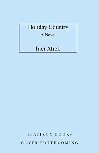 Holiday Country: A Novel by İnci Atrek | Goodreads