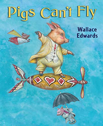 Pigs Can’t Fly by Wallace Edwards | Goodreads