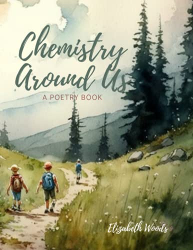 Chemistry Around Us: A Poetry Book by Elizabeth Woods | Goodreads