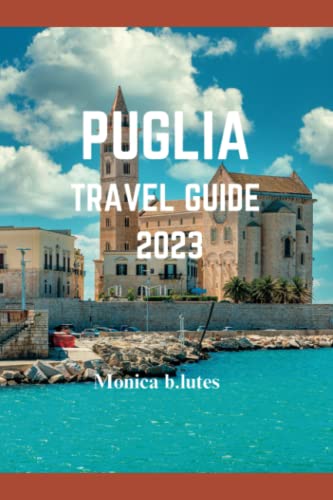 PUGLIA TRAVEL GUIDE 2023: Exploring Puglia's rich culture and cuisine ...
