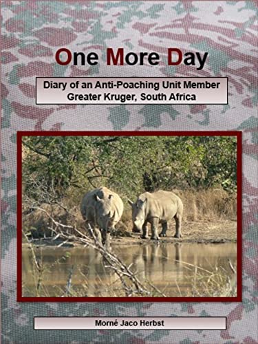 One more Day : Diary of an Anti-Poaching Unit Member Greater Kruger ...