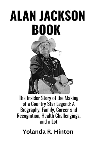 ALAN JACKSON BOOK: The Insider Story of the Making of a Country Star ...