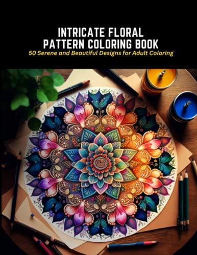 Intricate Floral Pattern Coloring Book: 50 Serene and Beautiful Designs ...