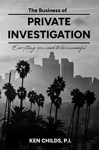 The Business of Private Investigation: Everything you need to know to ...