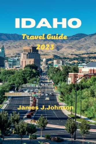IDAHO TRAVEL GUIDE 2023: Discover the Hidden Gems and Natural Wonders ...