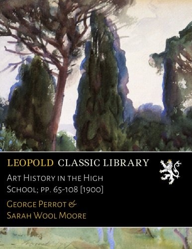 Art History in the High School; pp. 65-108 [1900] by George Perrot ...