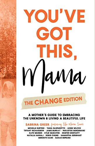 You've Got This, Mama - The Change Edition: A Mother's Guide to ...