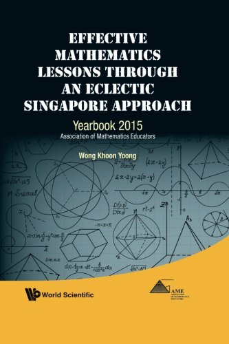 Effective Mathematics Lessons Through An Eclectic Singapore Approach: Yearbook 2015, Association ...