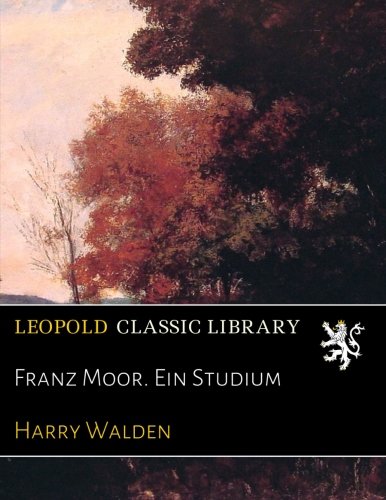 Franz Moor. Ein Studium (German Edition) by Harry Walden | Goodreads