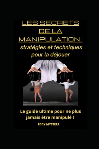 Les secrets de la manipulation: stratégies et techniques pour la ...
