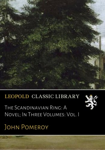 The Scandinavian Ring: A Novel; In Three Volumes: Vol. I by John ...