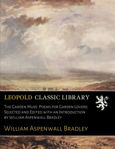 The Garden Muse: Poems for Garden Lovers; Selected and Edited with an ...