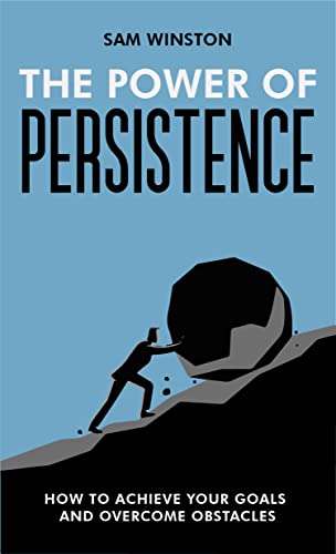 The Power of Persistence: How to Achieve Your Goals and Overcome ...