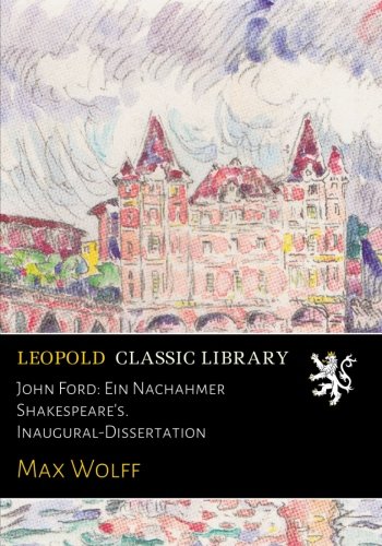John Ford: Ein Nachahmer Shakespeare's. Inaugural-Dissertation by Max ...