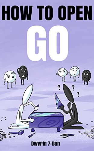 How to Open Go (Learning Go Book 1) by Dwyrin 7-dan | Goodreads