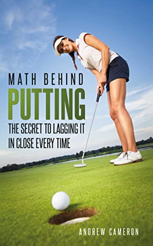 Math Behind Putting: The Secret To Lagging It In Close Every Time by ...
