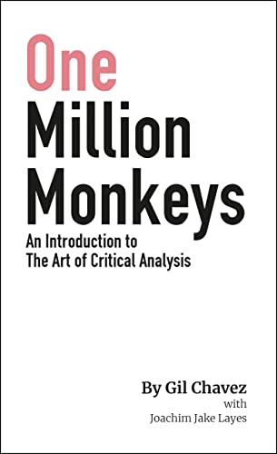 One Million Monkeys: An Introduction to the Art of Critical Analysis by Gil Chavez | Goodreads