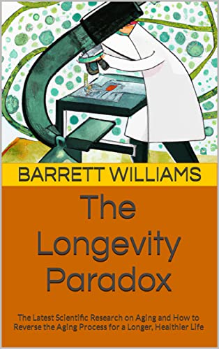 The Longevity Paradox: The Latest Scientific Research on Aging and How ...