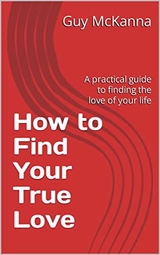 How to Find Your True Love: A practical guide full of tips and secrets ...