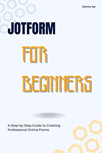 Jotform for Beginners: A Step-by-Step Guide to Creating Professional ...