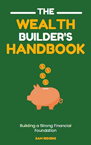 The Wealth Builder's Handbook: Building a Strong Financial Foundation ...