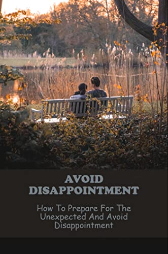 Avoid Disappointment: How To Prepare For The Unexpected And Avoid ...