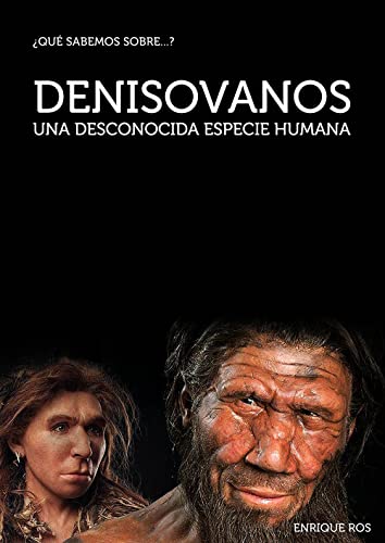 Denisovanos: Una desconocida especie humana (Qué sabemos sobre...) by ...