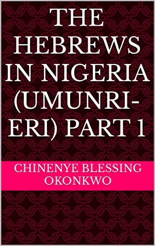 The Hebrews in Nigeria:: 'Igbo Jews lost tribe' of Israel UMUNRI-ERI by ...