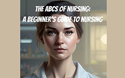 The ABCs of nursing: A beginner's guide to nursing by Charlie Philips ...