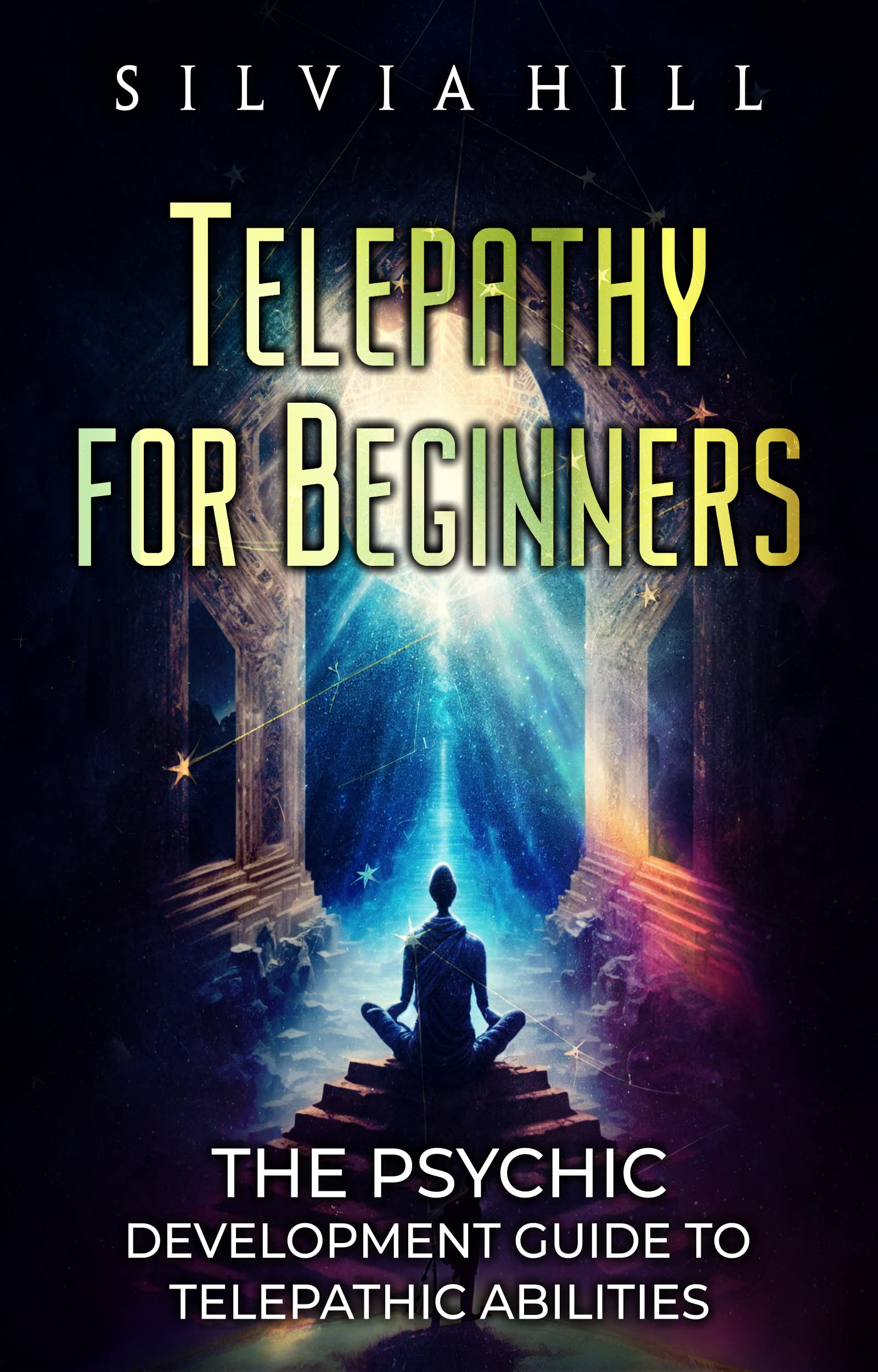 Telepathy for Beginners: The Psychic Development Guide to Telepathic Abilities by Silvia Hill ...