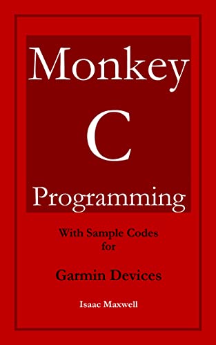 Monkey C Programming for Garmin Devices by Isaac Maxwell | Goodreads
