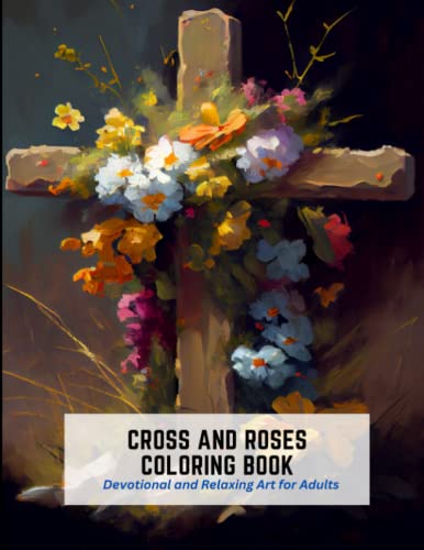 Cross and Roses Coloring Book: Devotional and Relaxing Art for Adults ...