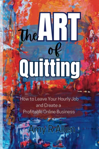 The Art of Quitting: How to Leave Your Hourly Job and Create a ...