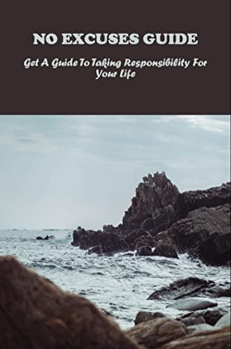 No Excuses Guide: Get A Guide To Taking Responsibility For Your Life by ...